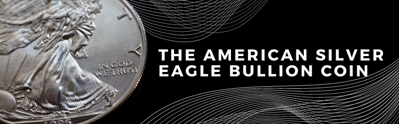 Take a Closer Look at the American Silver Eagle Bullion Coin
