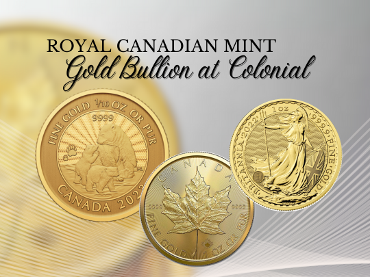 Why Buy Royal Canadian Mint Gold Bullion At Colonial?