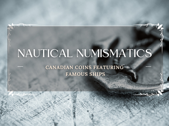 Exploring Royal Canadian Mint Coins Featuring Famous Ships